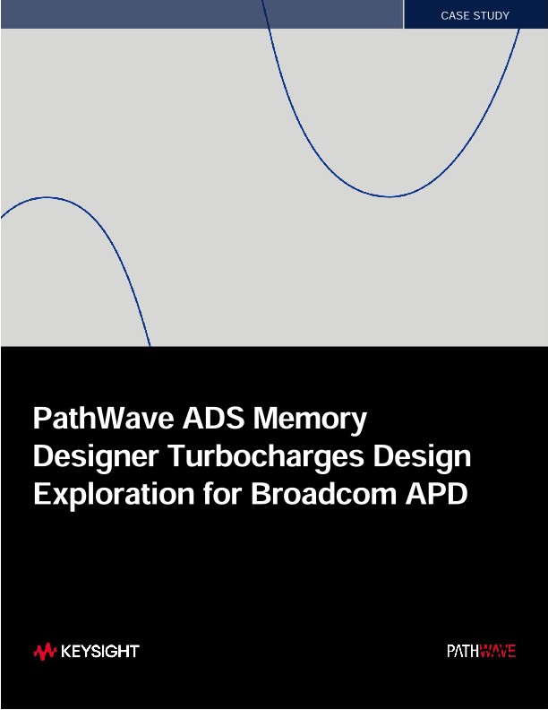 PathWave ADS Memory Designer Turbocharges Design Exploration for Broadcom PDF Asset Page | Keysight